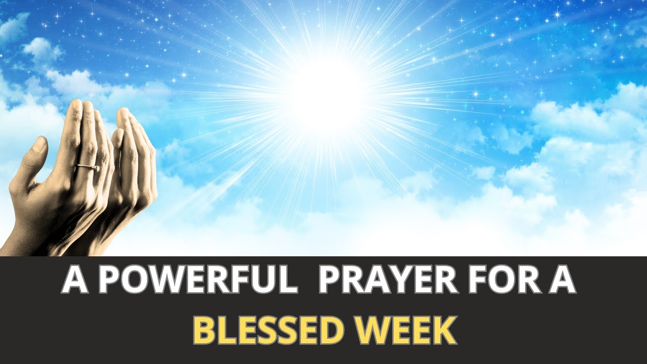 A POWERFUL PRAYER FOR A BLESSED WEEK - YouTube