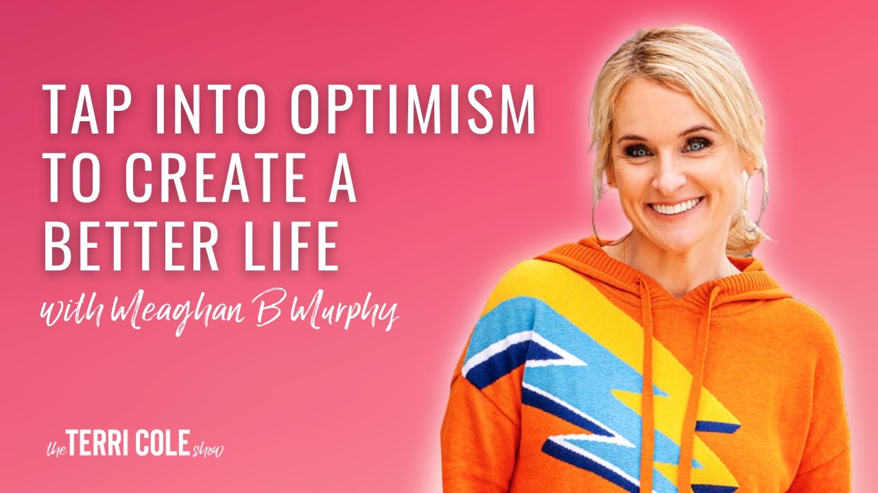 How to Tap Into Optimism to Create a Better Life with Meaghan B Murphy ...