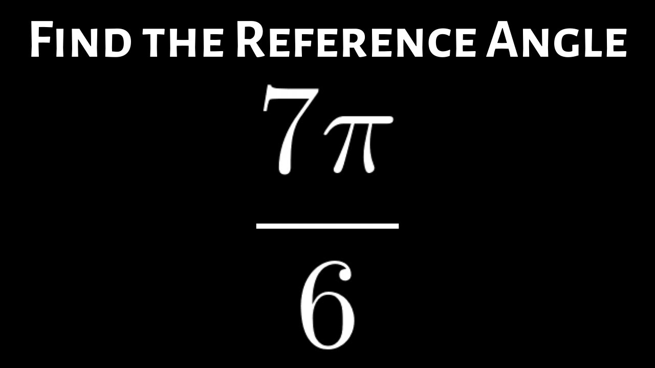 Learn How To Find The Reference Angle For 7pi 6 YouTube