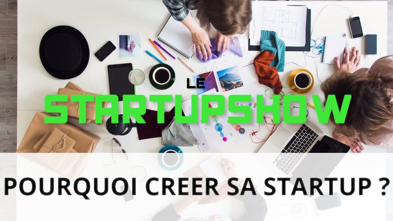 Le Startupshow - Pourquoi créer sa Startup? - YouTube