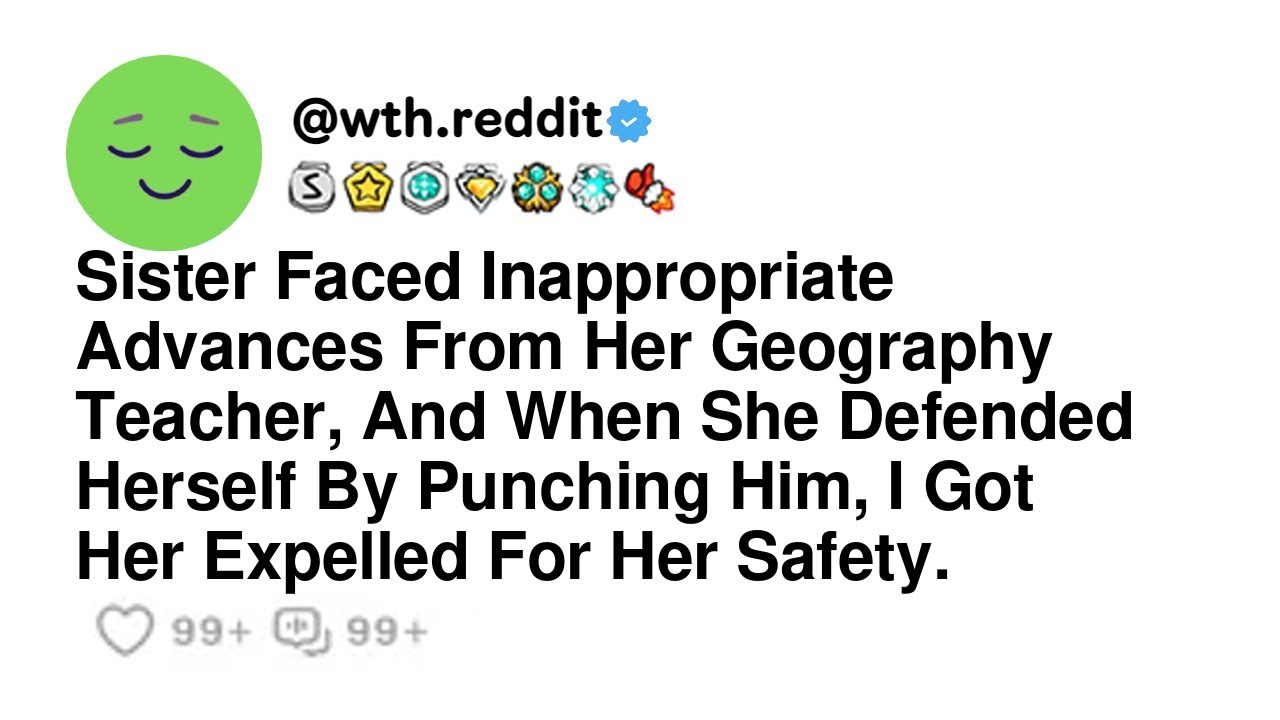 Sister Faced Inappropriate Advances From Her Geography Teacher, And ...