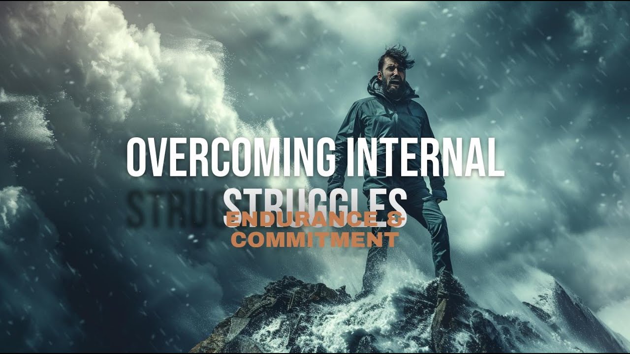 Endurance and Commitment: Keys to Overcoming Internal Struggles - YouTube
