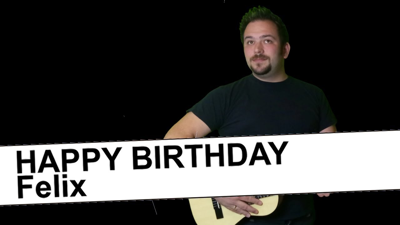 "Happy Birthday Felix - Geburtstagslied für Felix - Happy Birthday to ...