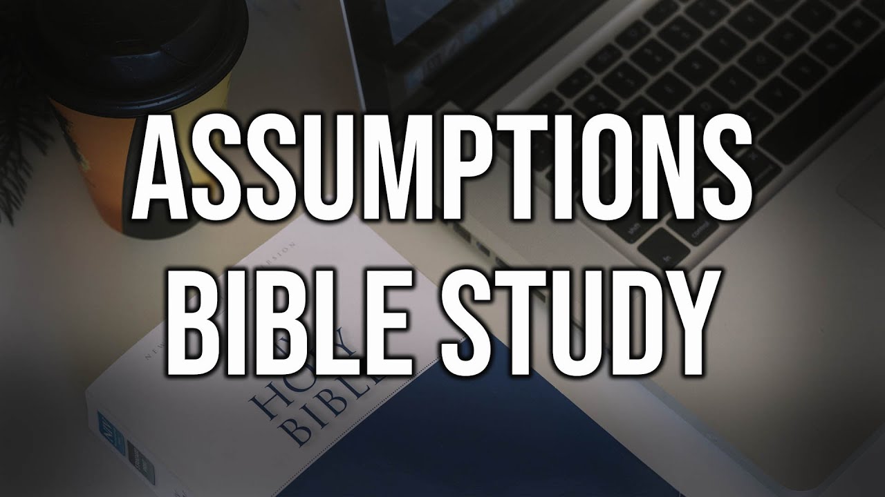 Assumptions | Bible Study - YouTube