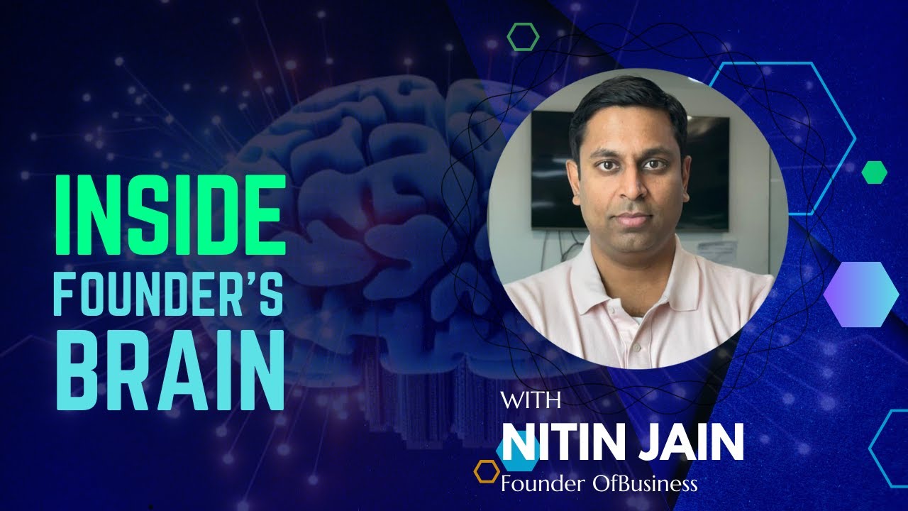 Inside founder’s brain with Nitin Jain | Co-founder of OfBusiness ...