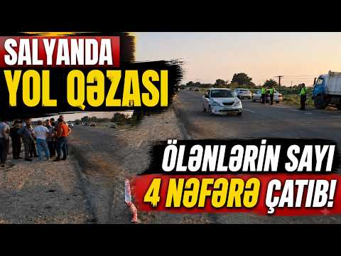 Salyanda yol qəzasında ölənlərin sayı 4 nəfərə çatıb