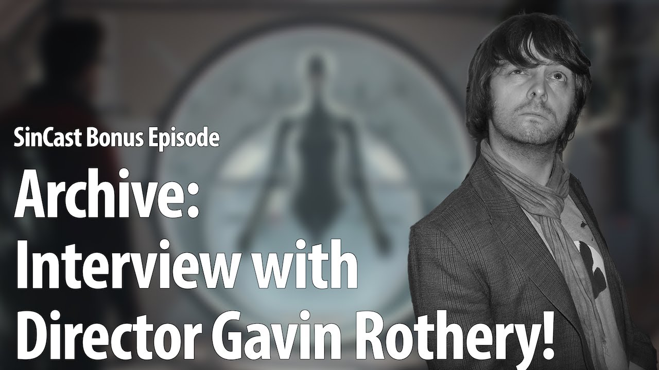 SinCast - ARCHIVE: INTERVIEW WITH DIRECTOR GAVIN ROTHERY! - YouTube