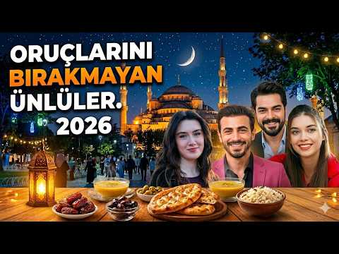 Ramazan 2026’da Aksatmadan Oruç Tutan ve Kalplere Dokunan Türk Ünlüler!