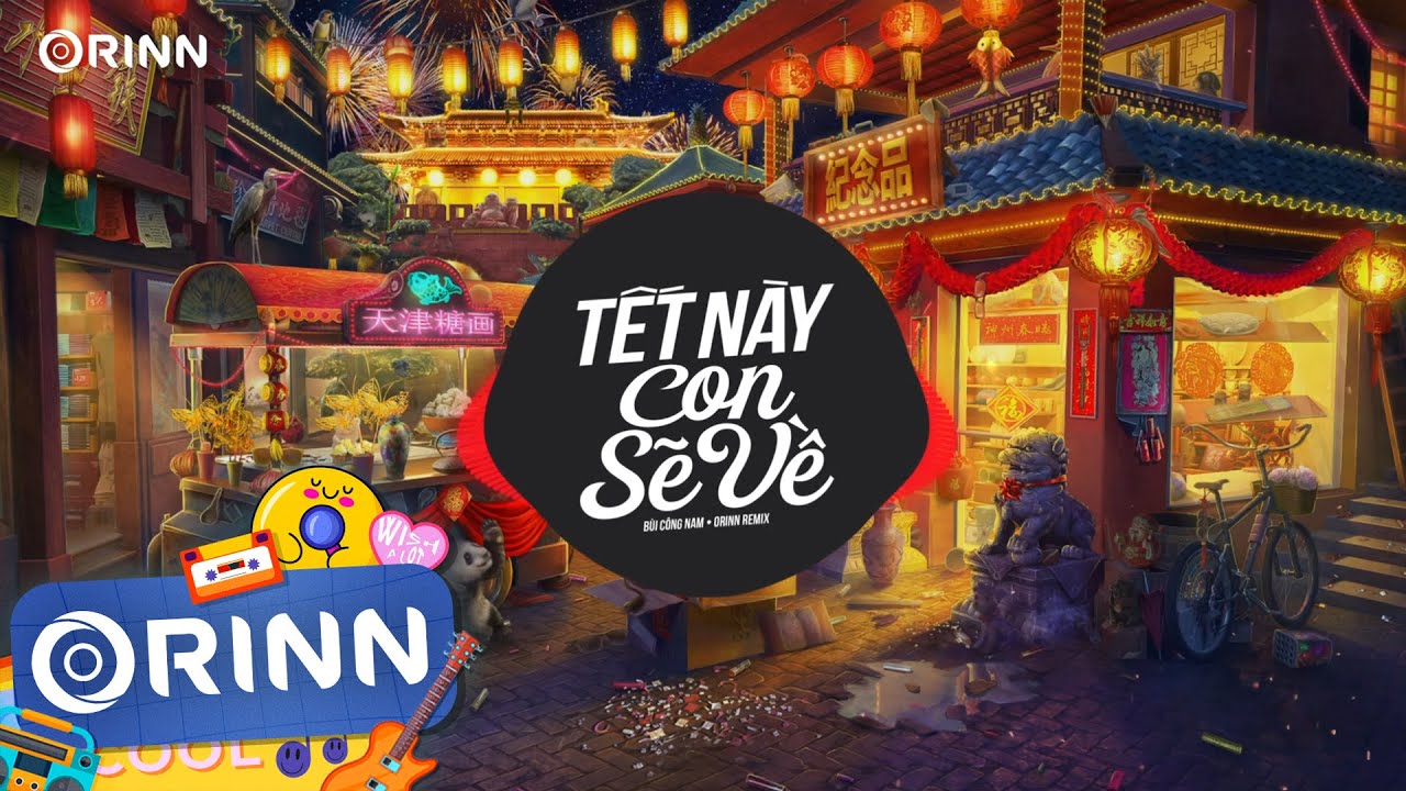 Tết Này Con Sẽ Về (Orinn Remix) - Bùi Công Nam | Nhạc Trẻ Xuân Remix ...