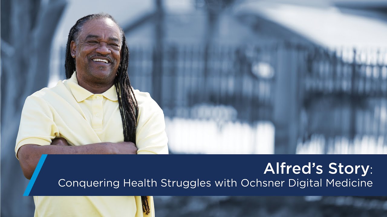 Alfred's Story: Conquering Health Struggles with Ochsner Digital ...