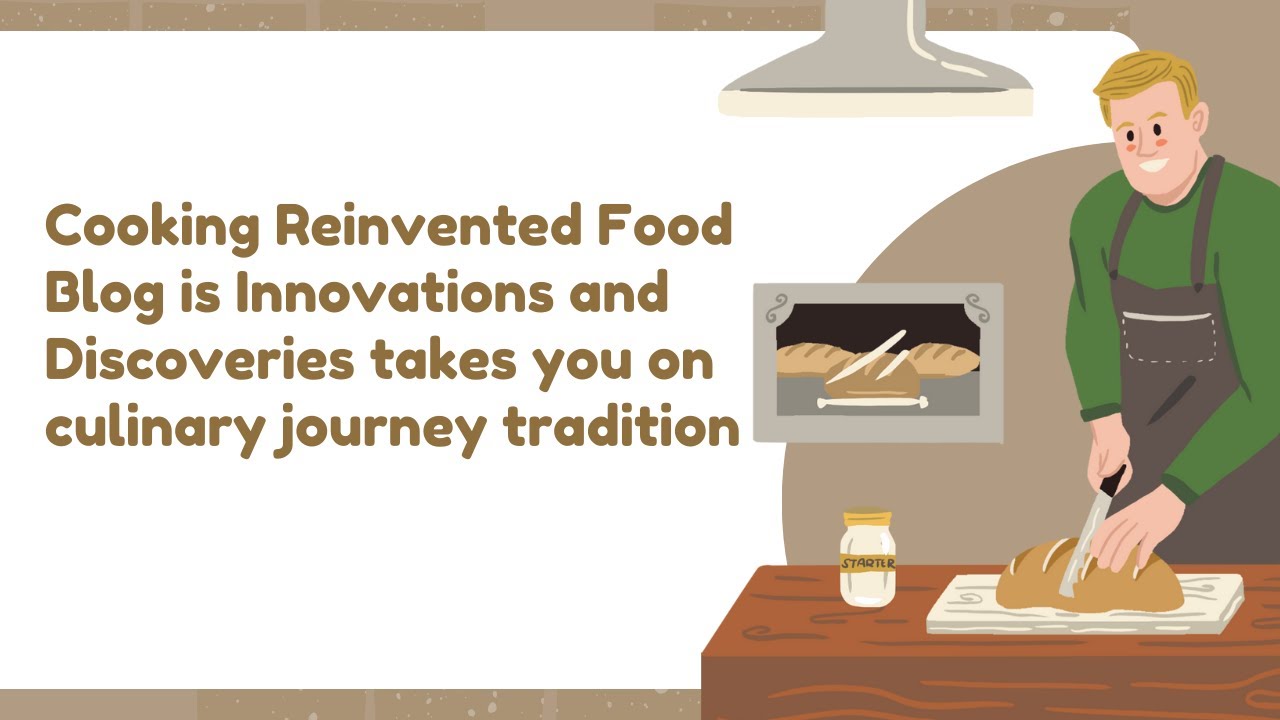 Cooking Reinvented Food Blog is Innovations and Discoveries takes you ...