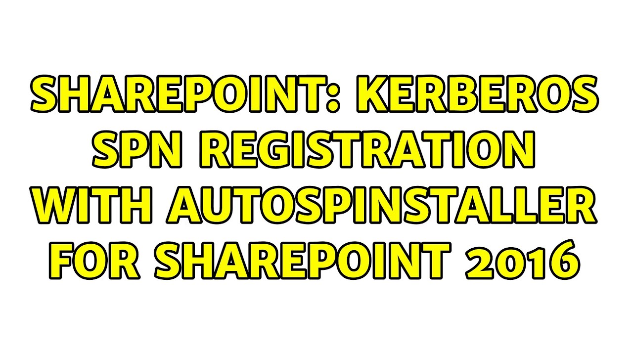 Sharepoint: Kerberos SPN registration with AutoSPInstaller for SharePoint 2016 - YouTube