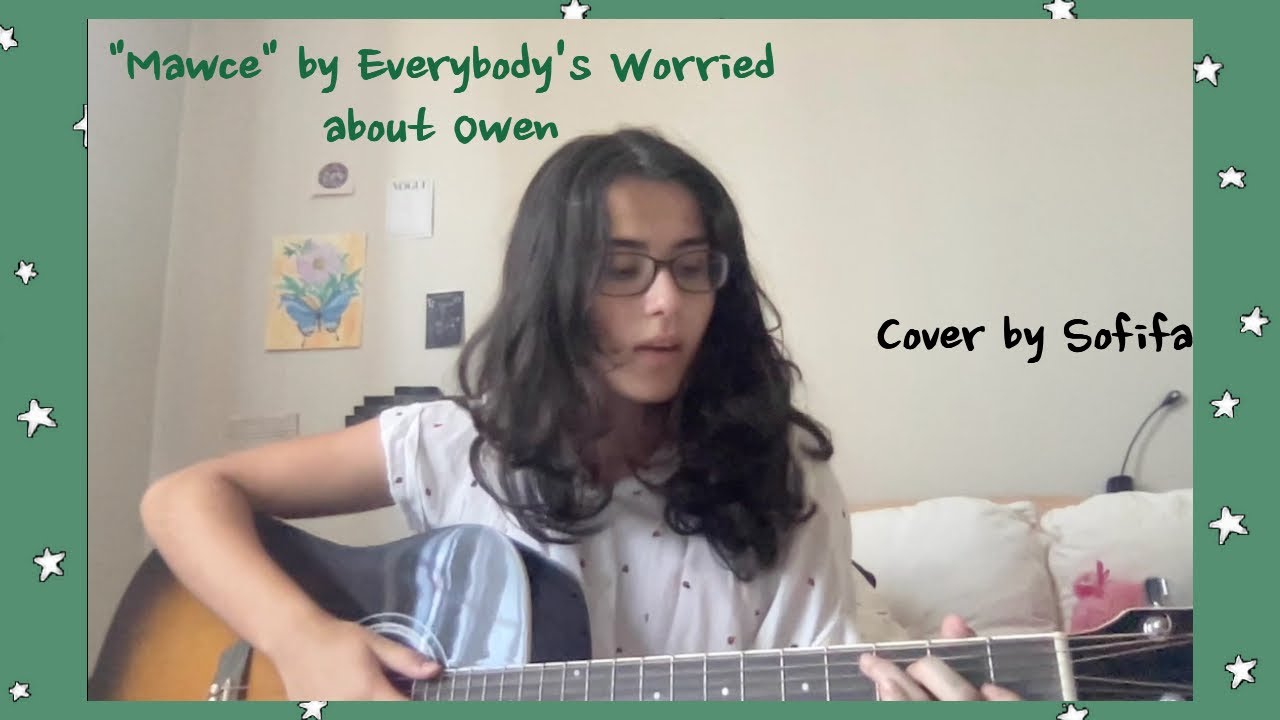 Mawce: Cover by Sofifa (Everybody's Worried About Owen) - YouTube