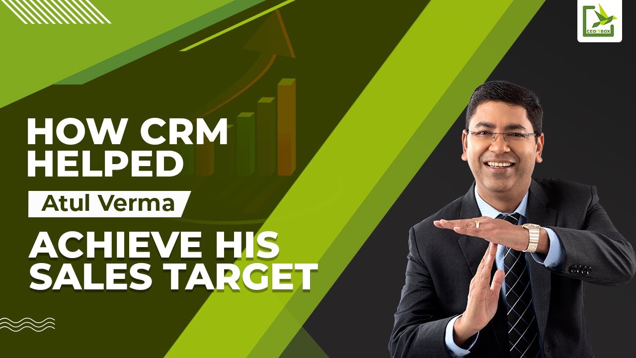 Success Stories : How CRM helped Atul Verma achieve his sales target ...