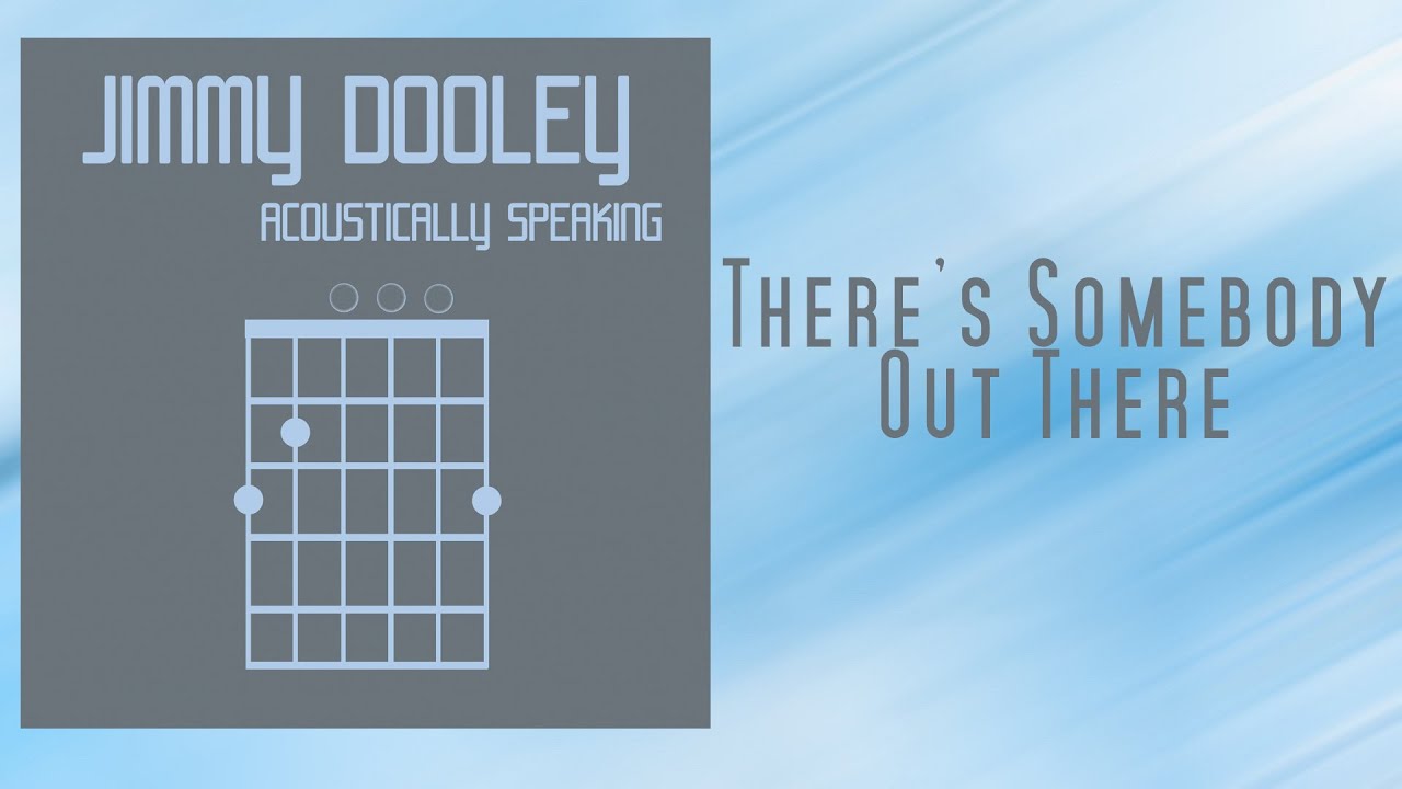 Jimmy Dooley - There's Somebody Out There - YouTube