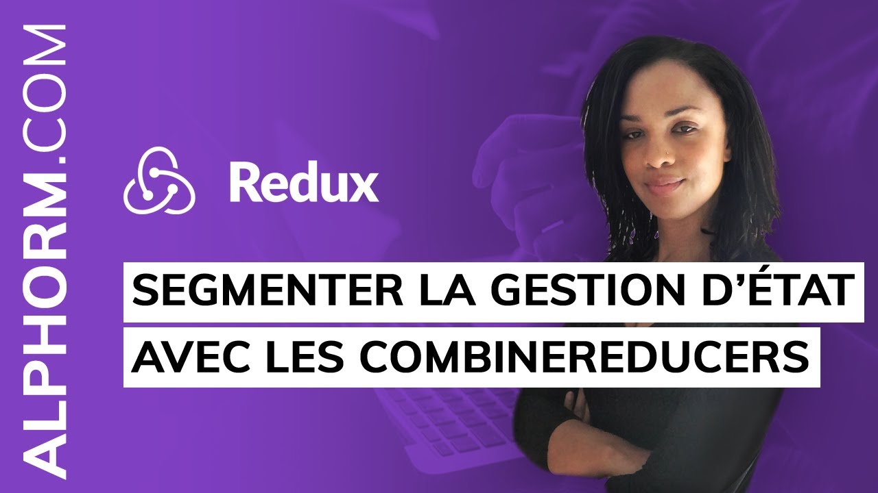 Formation Redux : Segmenter la gestion d’état avec les combineReducers - Vidéo Tuto - YouTube