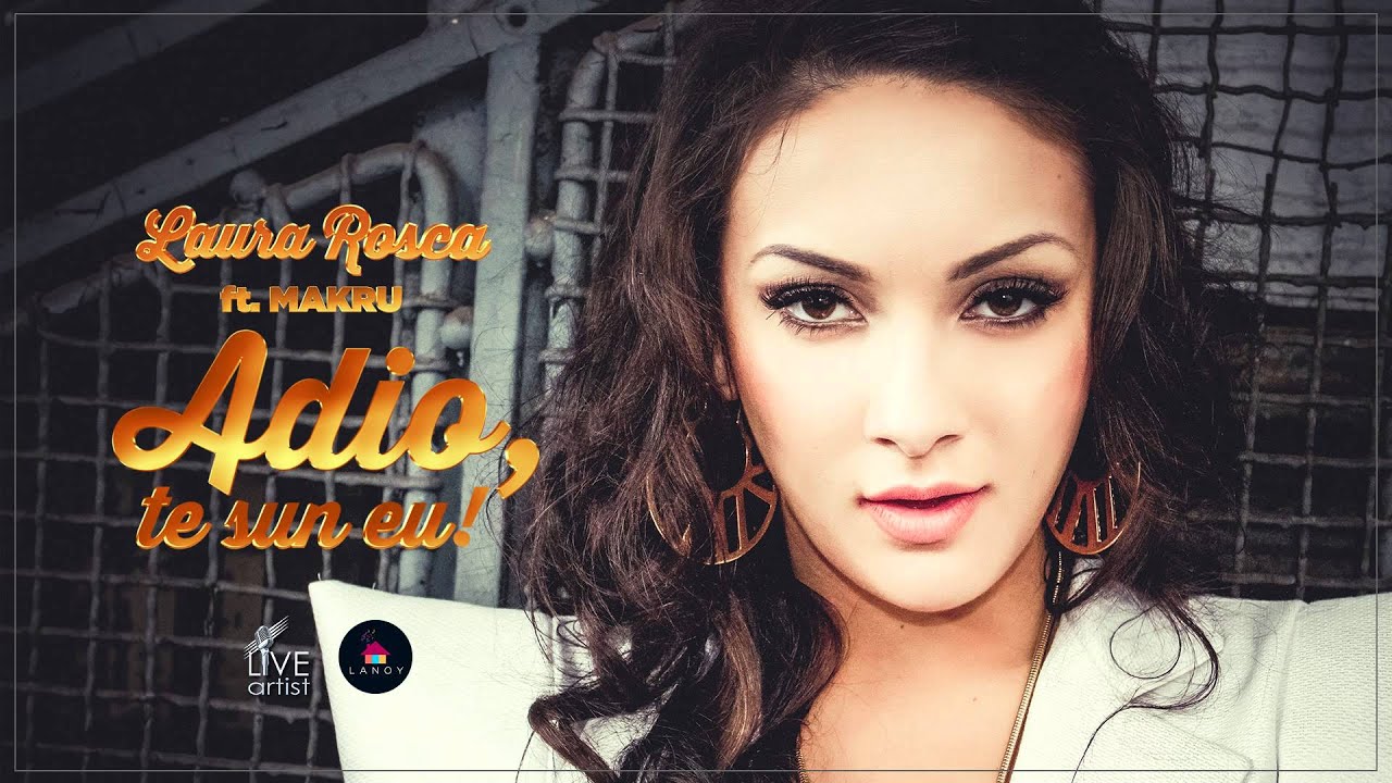 Laura Rosca feat. Makru - Adio, te sun eu! (Official New Single) - YouTube