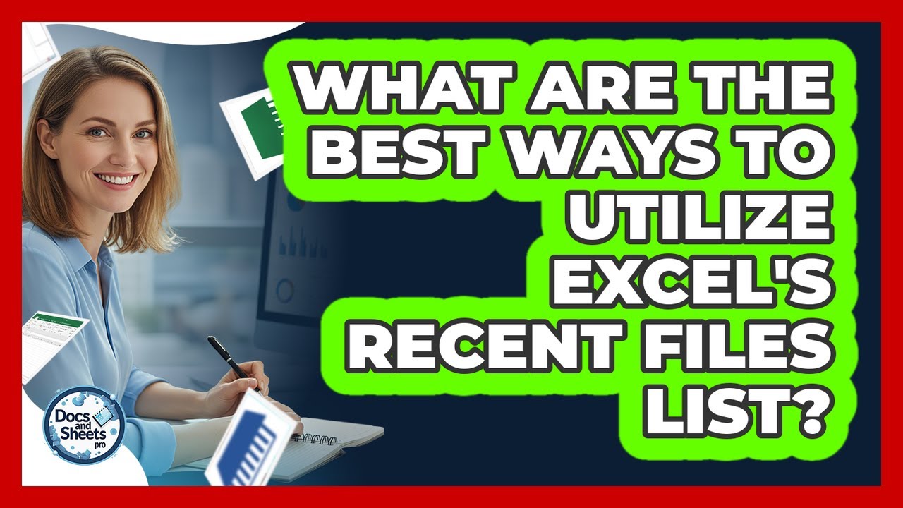 What Are The Best Ways To Utilize Excel's Recent Files List? - Docs and ...
