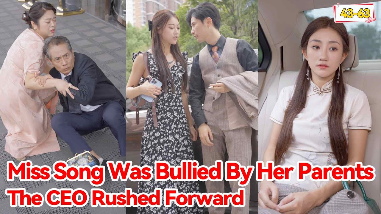 Miss Song Was Bullied By Her Cruel Parents, And The CEO Became Furious ...