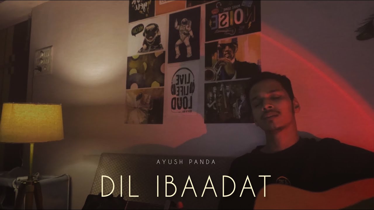 Dil Ibaadat | Cover by Ayush Panda - YouTube