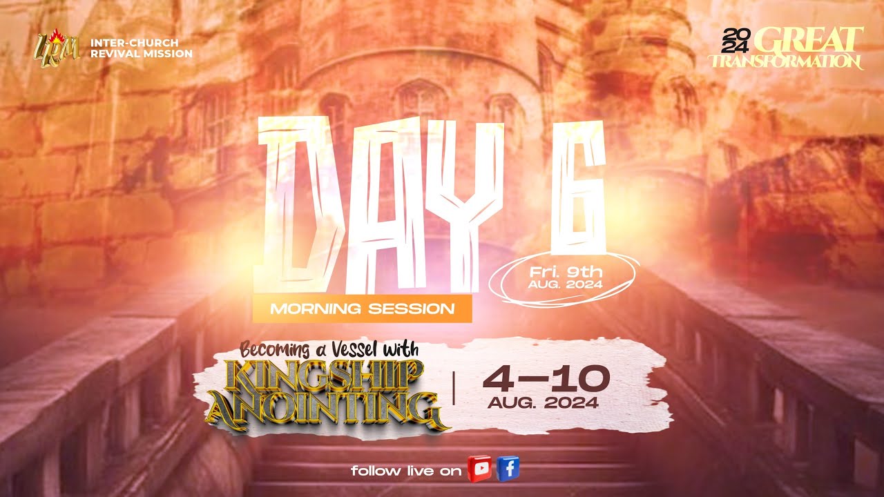 2024 GREAT TRANSFORMATION || GENERAL GATHERING || DAY 6|| MORNING ...