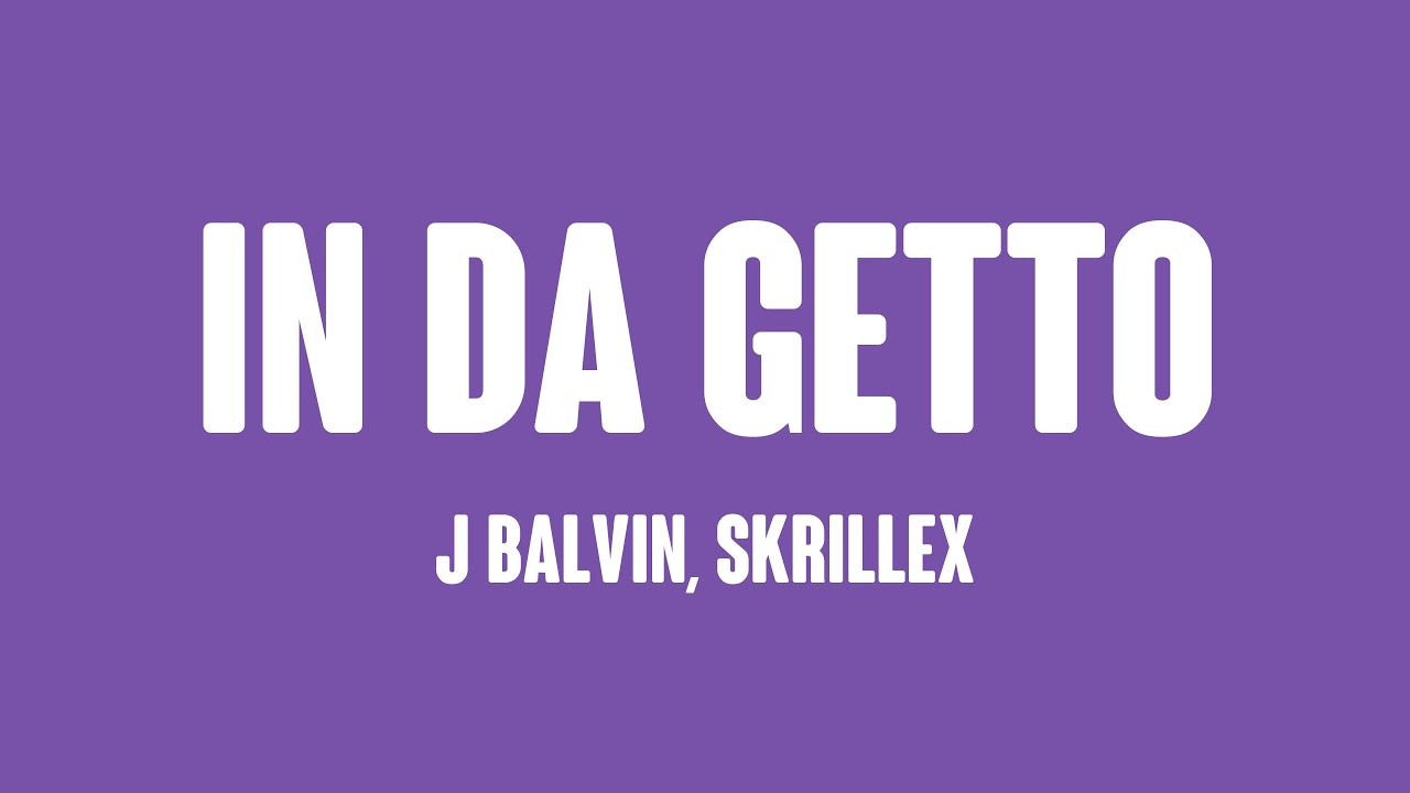 In Da Getto - J Balvin, Skrillex (Lyrics) 🚀 - YouTube