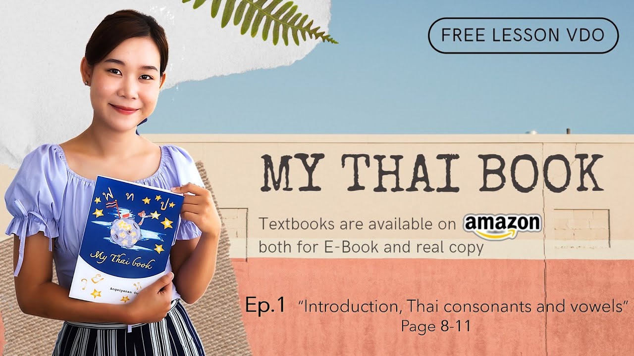 My Thai Book (EP1) "Introduction, Thai consonants and vowels" Page 8-11 ...