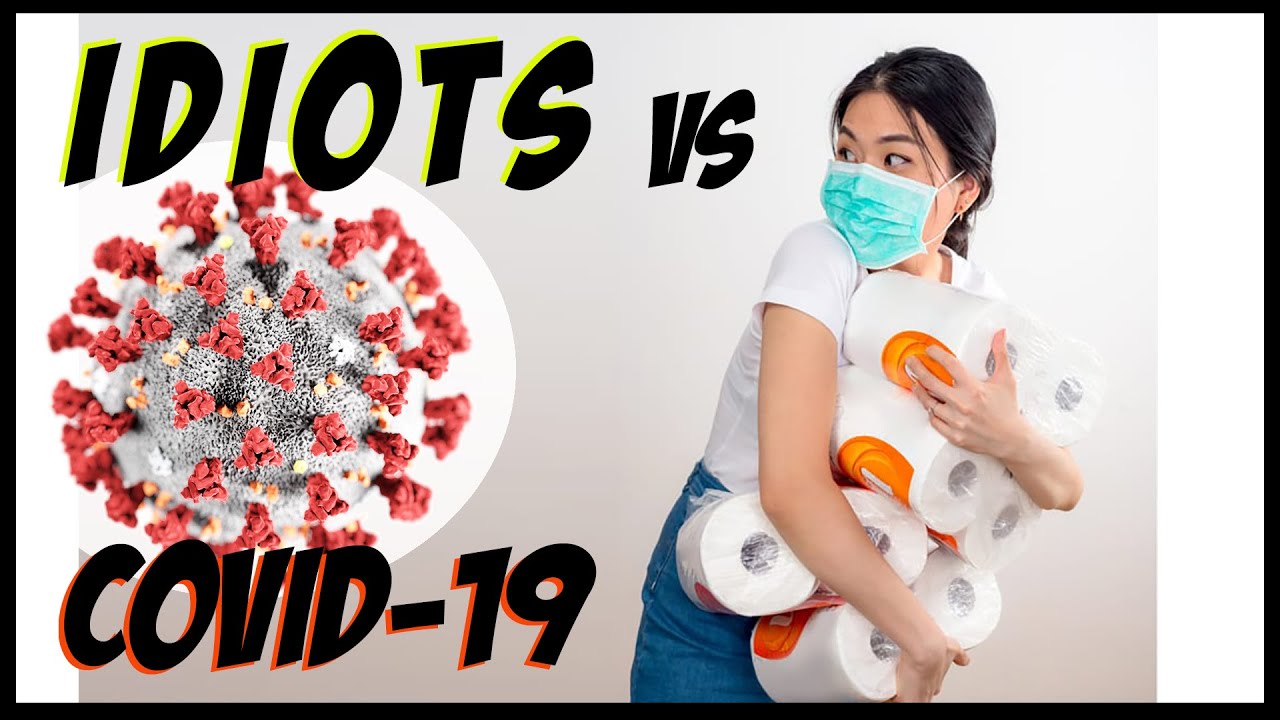 IDIOTS vs CORONAVIRUS/COVID-19 - YouTube