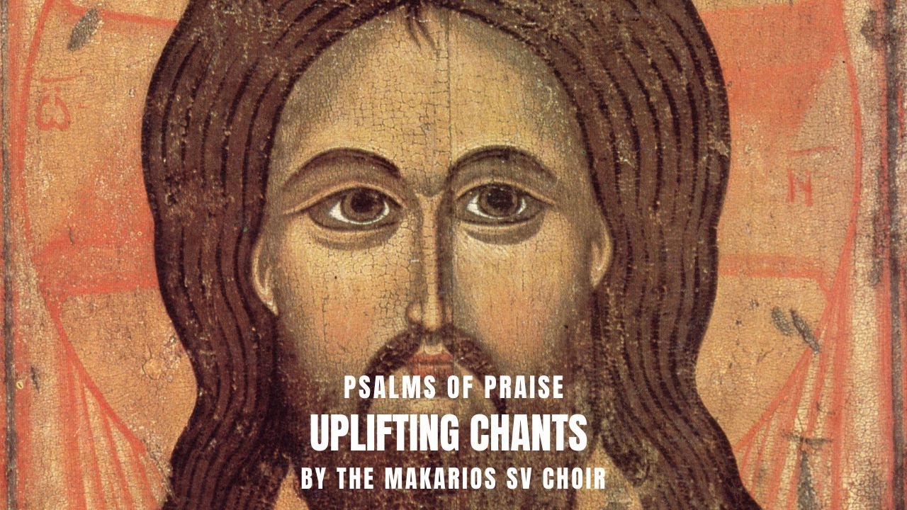 Psalms of Praise: Uplifting Chants by the Makarios SV Choir - YouTube