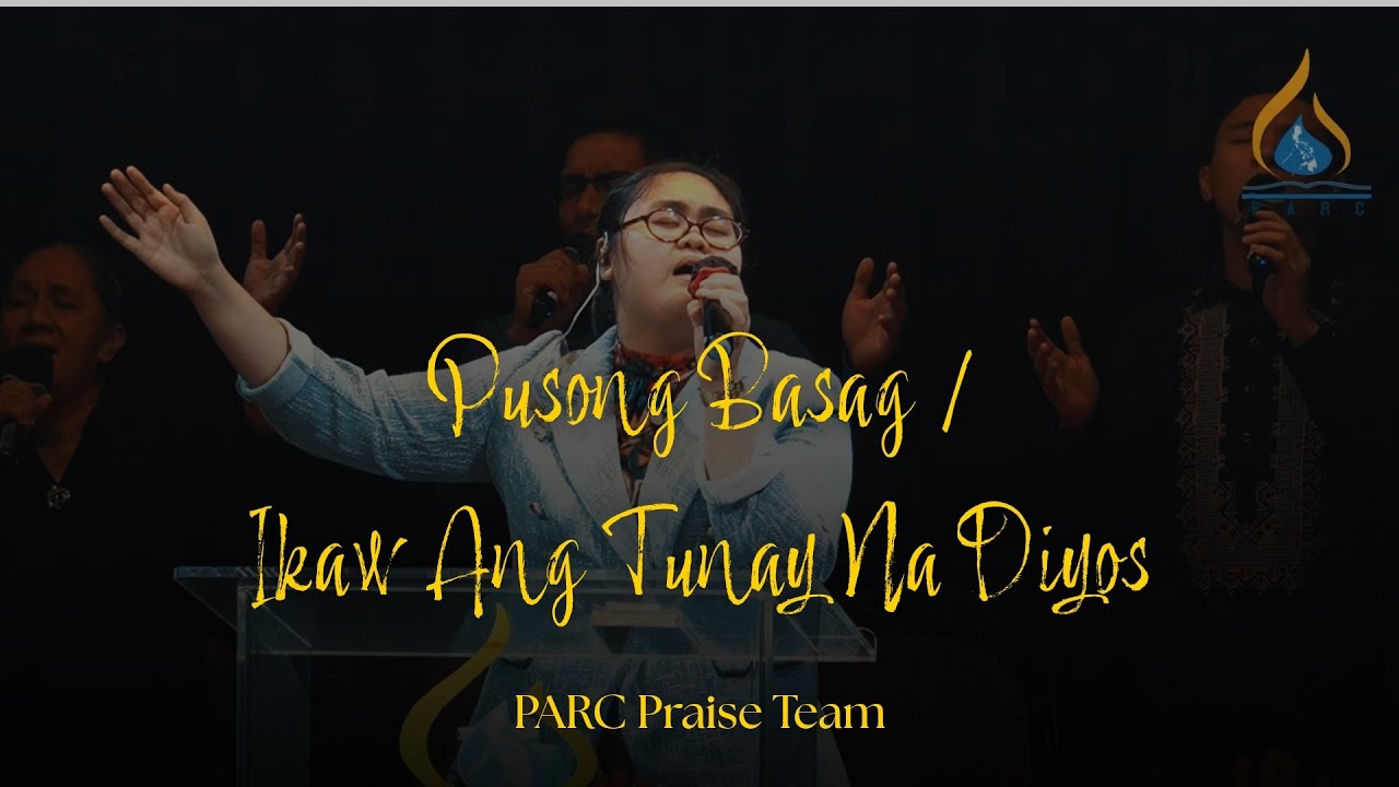 Pusong Basag / Ikaw Ang Tunay Na Diyos || PARC Praise Team - YouTube