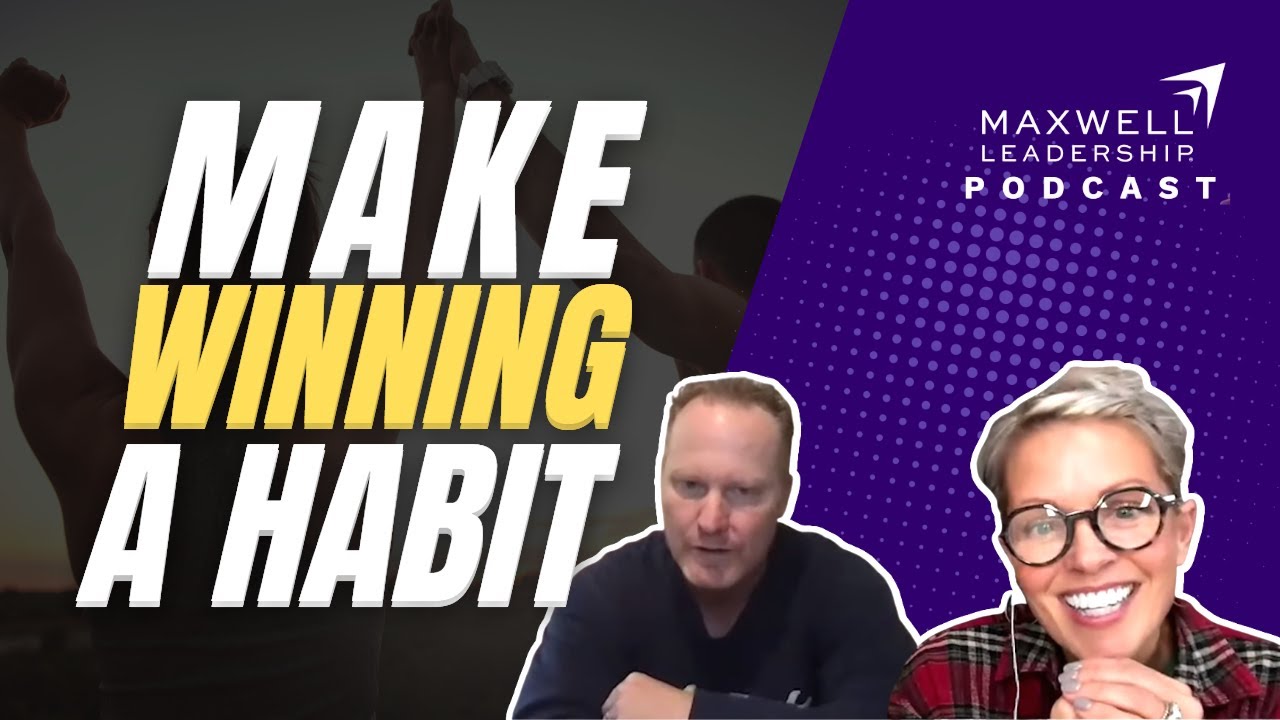 Make Winning a Habit (Maxwell Leadership Podcast) - YouTube