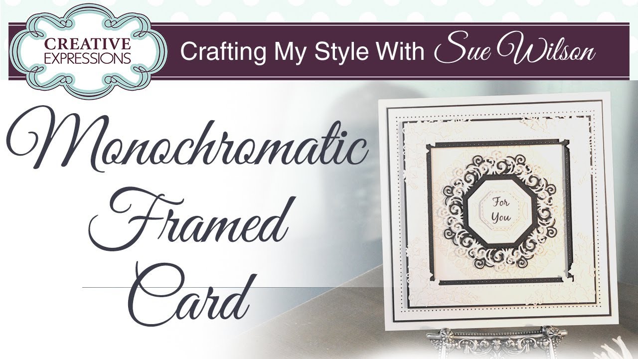 Monochromatic Framed Card | Crafting My Style with Sue Wilson - YouTube