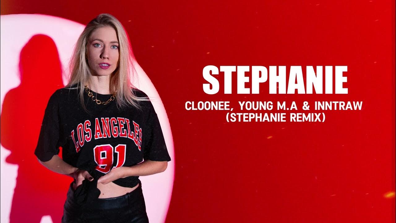 Cloonee, Young M.A & InntRaw - Stephanie (Stephanie Remix) - YouTube