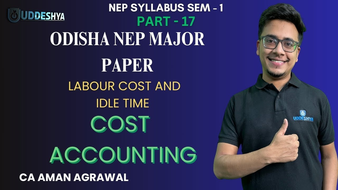 #17 LABOUR COST AND IDLE TIME | UNIT-02 | COST ACCOUNTING | ODISHA NEP ...