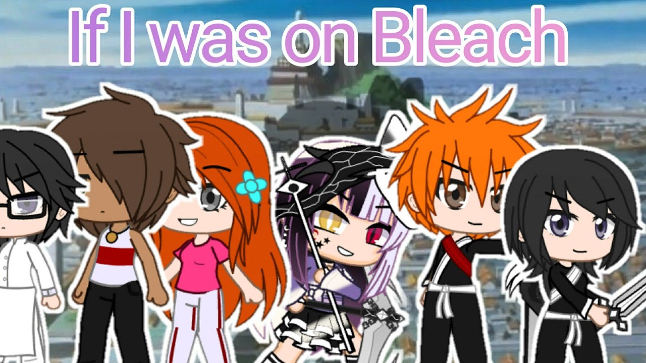 If I were in Bleach|•|(2/3)|•|GCMM|•|Gacha Club|•|read the description ...