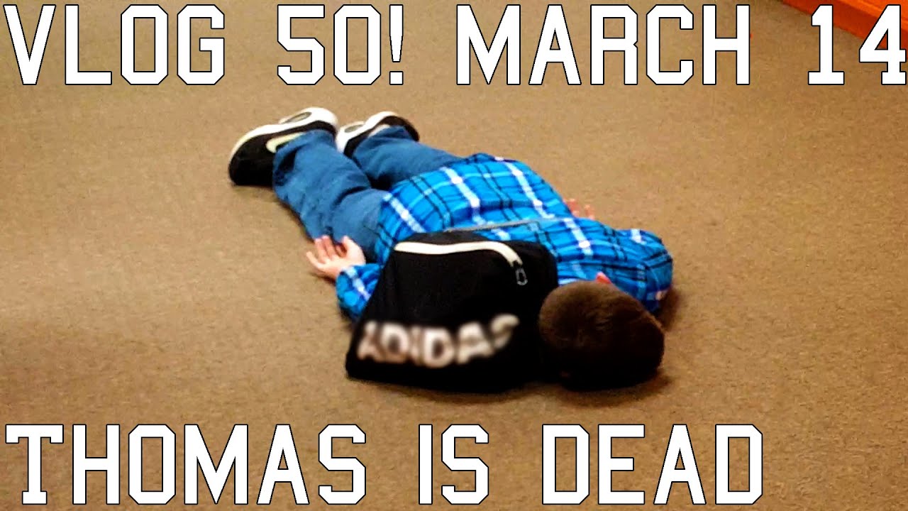 Vlog 50 March 14 Thomas Is Dead - YouTube