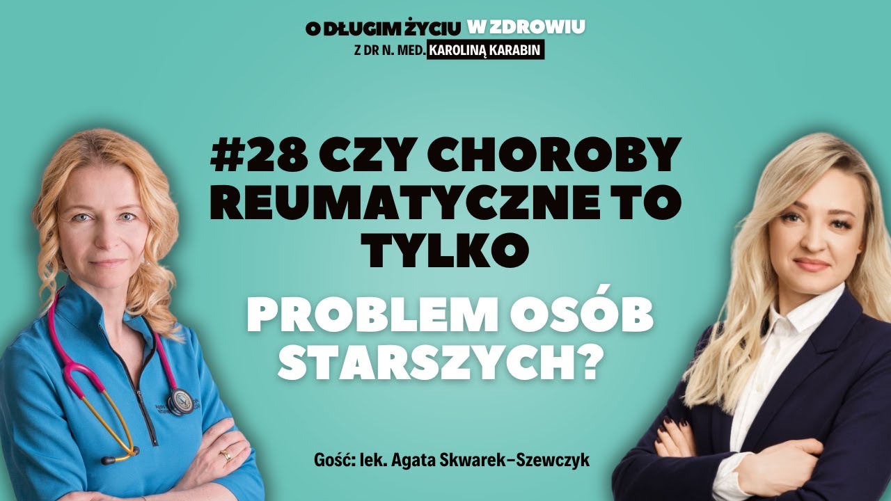 #28 Czy choroby reumatyczne to tylko problem osób starszych? lek. Agata ...