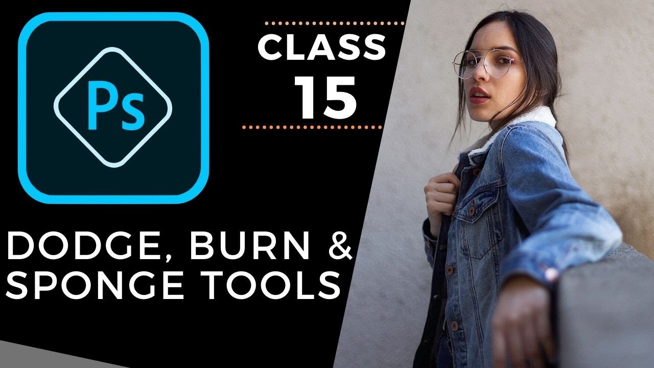 Dodge, Burn & Sponge Tools - Adobe Photoshop for Beginners - Class 15 ...