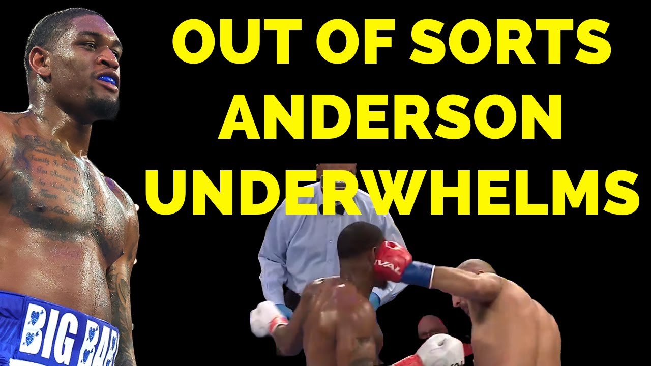 OUT OF SORTS JARED ANDERSON UNDERWHELMS IN COMEBACK FIGHT - YouTube
