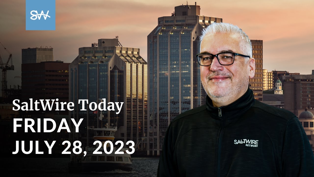 SaltWire Today - Friday, July 28, 2023 | SaltWire - YouTube