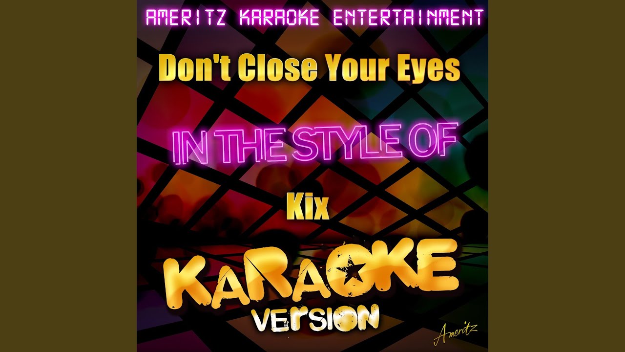 Dont Close Your Eyes In The Style Of Kix Karaoke Version Youtube