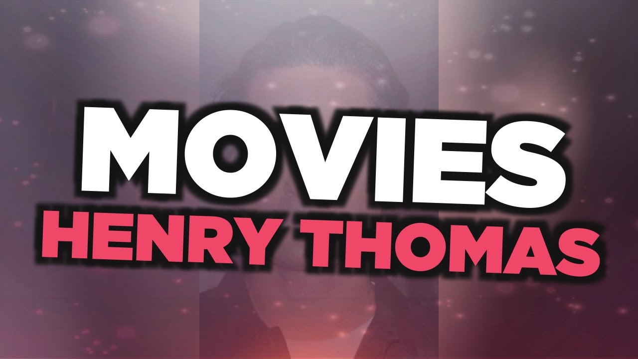 Best Henry Thomas movies - YouTube