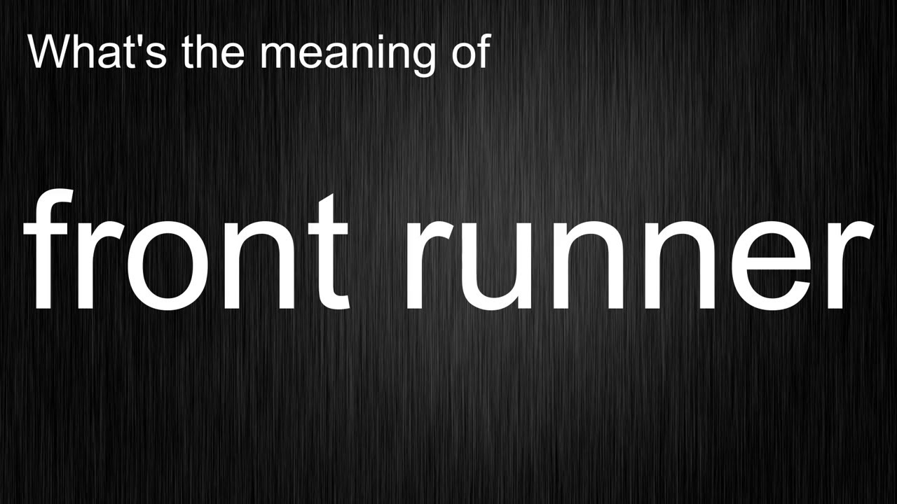 What's the meaning of "front runner", How to pronounce front runner ...