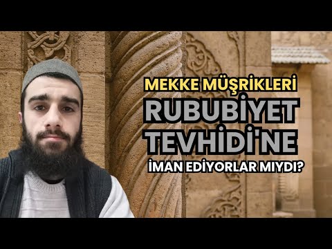 Mekke müşrikleri, Allah'ın rububiyet tevhidine iman ediyorlar mıydı?(Vehhabilerin ithamlarına cevap)