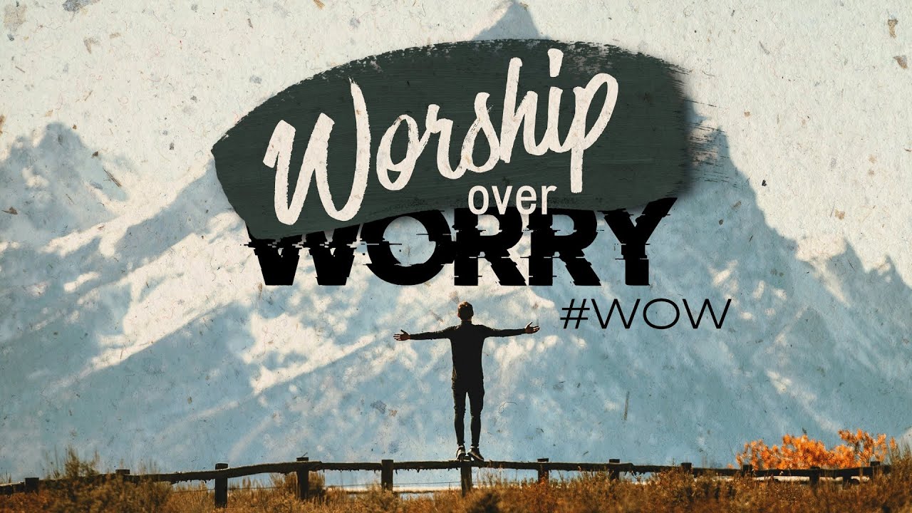 Worship Over Worry // #wow - YouTube