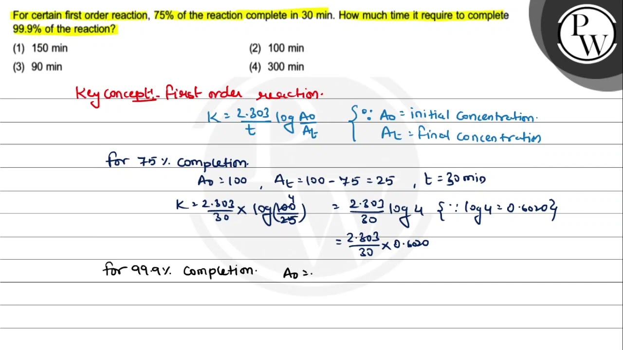 For certain first order reaction, \( 75 \% \) of the reaction compl ...