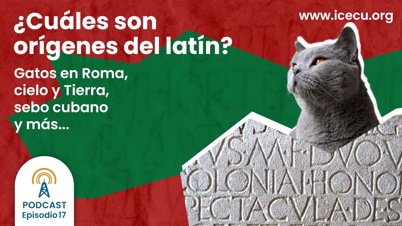 Ep17: ¿Orígenes del latín? Gatos, canícula, sebo cubano, Islas ...