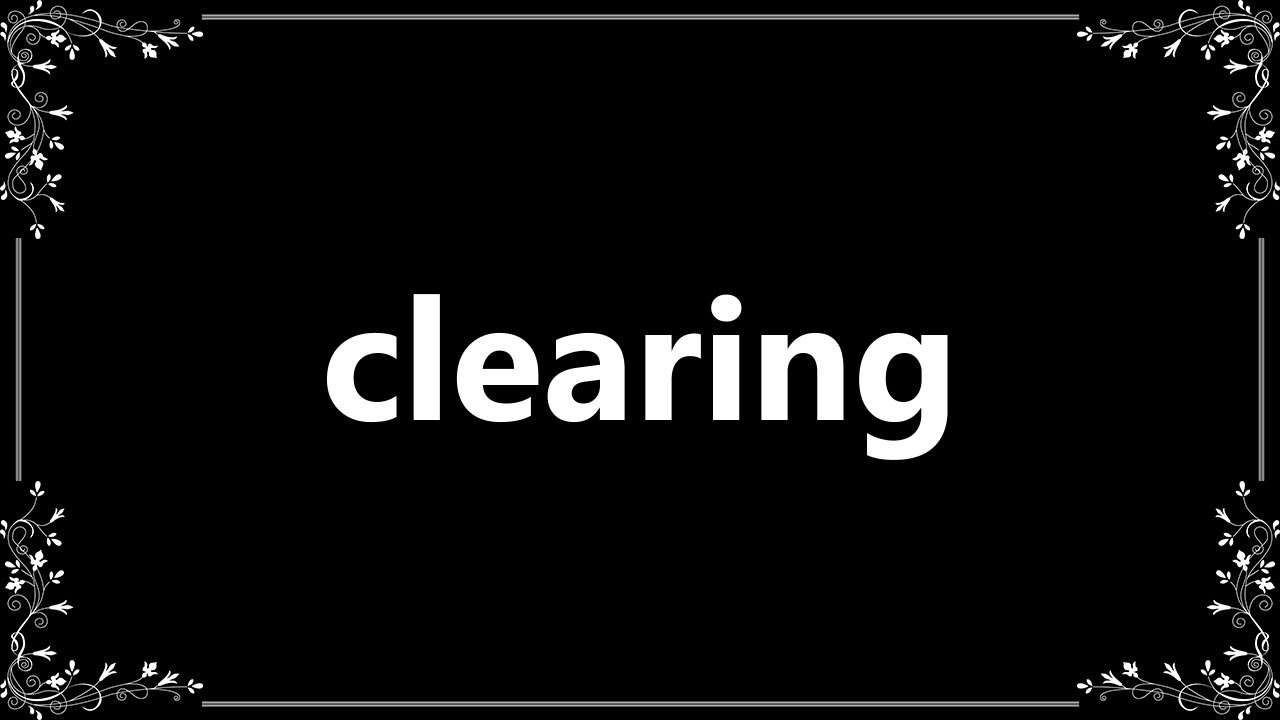 Clearing - Definition and How To Pronounce - YouTube