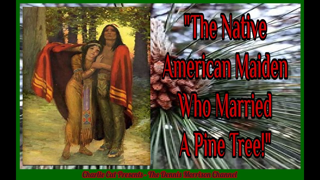 THE NATIVE AMERICAN BRIDE WHO MARRIED A PINE TREE: INDIAN LEGEND ...