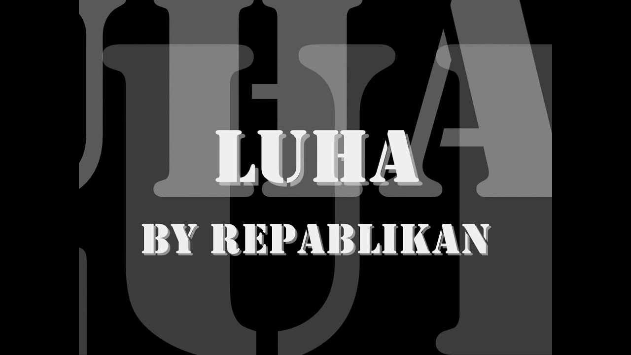 LUHA by Repablikan HD with lyrics - YouTube Music
